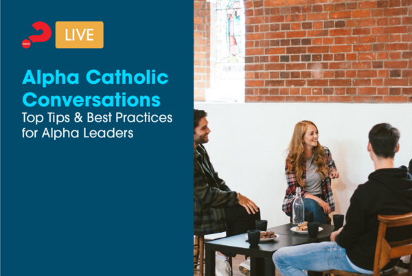 Alpha Catholic Conversations: Top Tips & Best Practices for Alpha ...